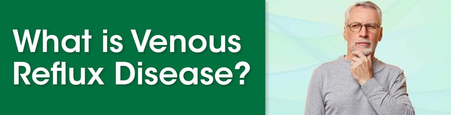 What is Venous Reflux Disease (or Chronic Venous Insufficiency)? | DOC ...